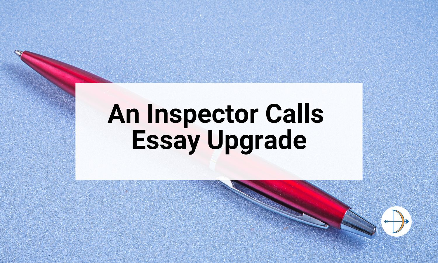 An Inspector Calls Essay Upgrade | KS4 Teaching Resource